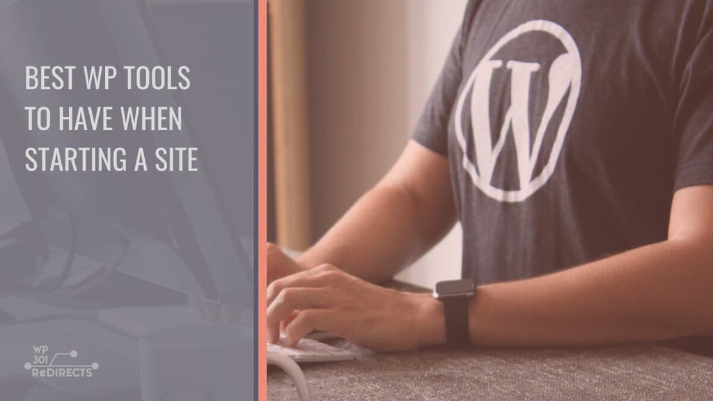 Best Wordpress Tools To Have When Starting A Site To Make Sure The Process Is Easy And Secure