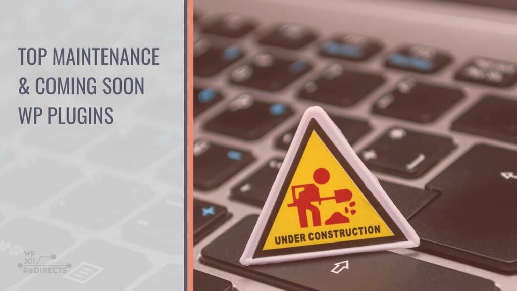 Top 3 Maintenance & Coming Soon WordPress Plugins - WP 301 Redirects