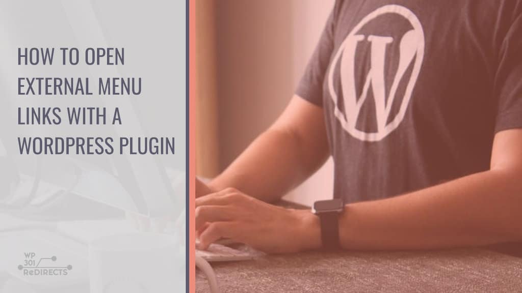 How To Open External Menu Links In A New Tab With A Wordpress Plugin Wp 301 Redirects 