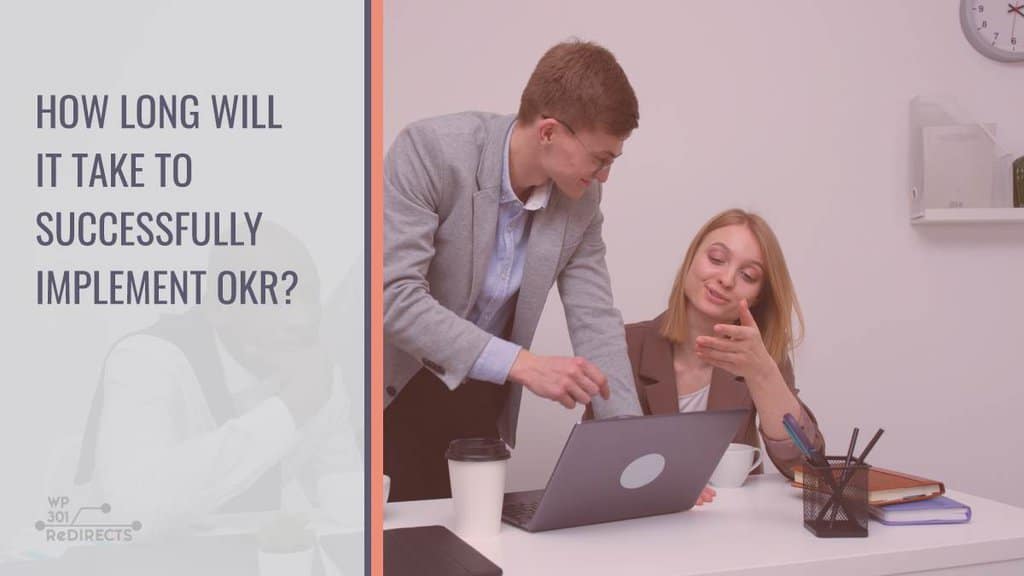 How Long Will It Take To Successfully Implement OKR? - WP 301 Redirects How Long Will It Take To Successfully Implement OKR? - WP 301 Redirects