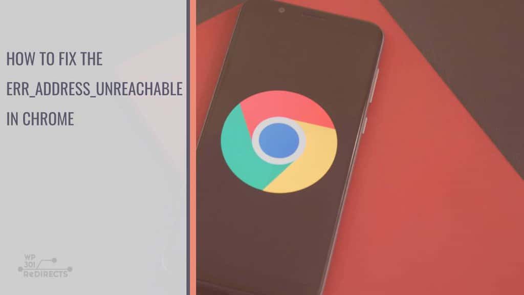 How To Fix the ERR_ADDRESS_UNREACHABLE in Chrome - WP 301 Redirects