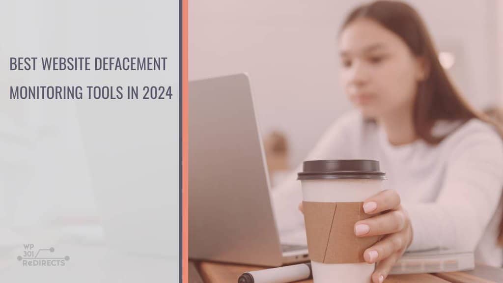 Best Website Defacement Monitoring Tools in 2024 - WP 301 Redirects