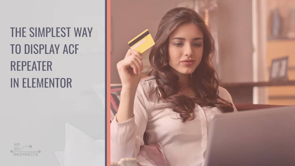 The Simplest Way to Display ACF Repeater in Elementor - WP 301 Redirects