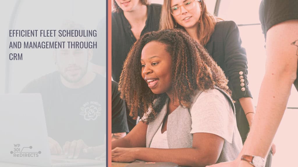 Efficient Fleet Scheduling and Management Through CRM - WP 301 Redirects