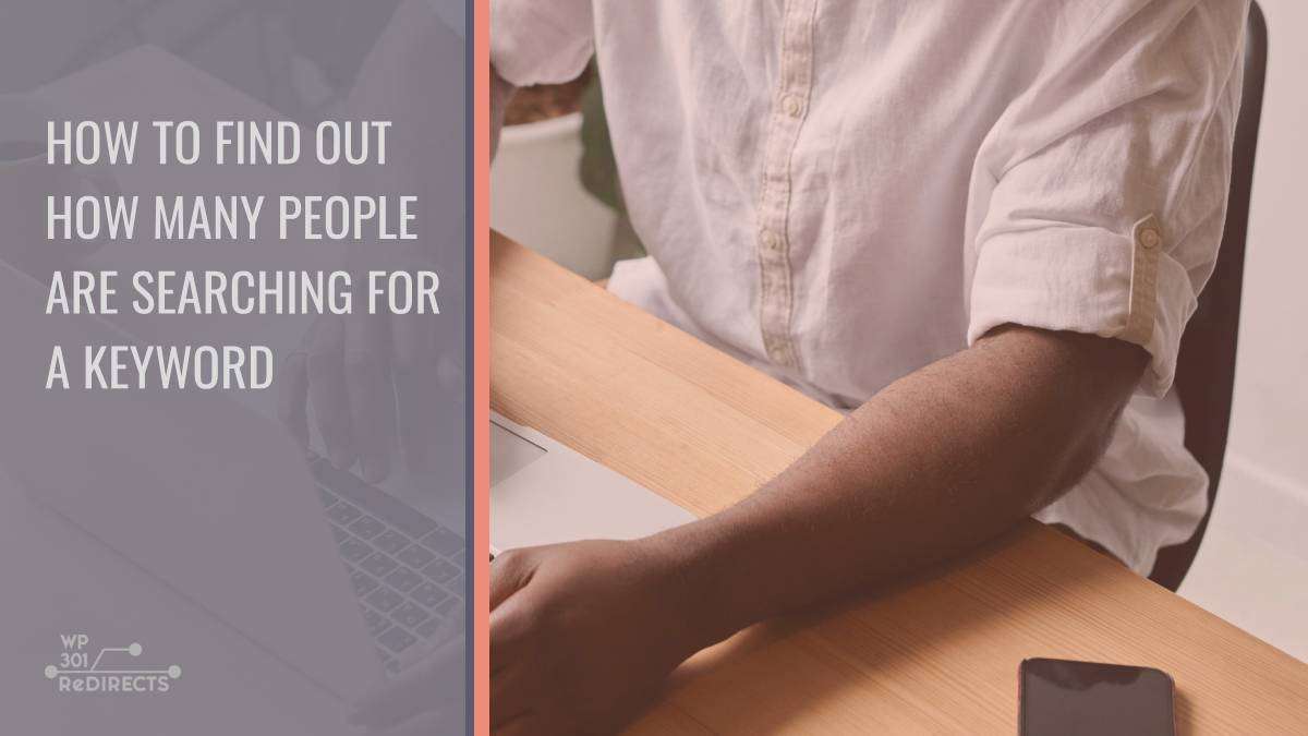How to Find Out How Many People Are Searching for a Keyword - WP 301 ...