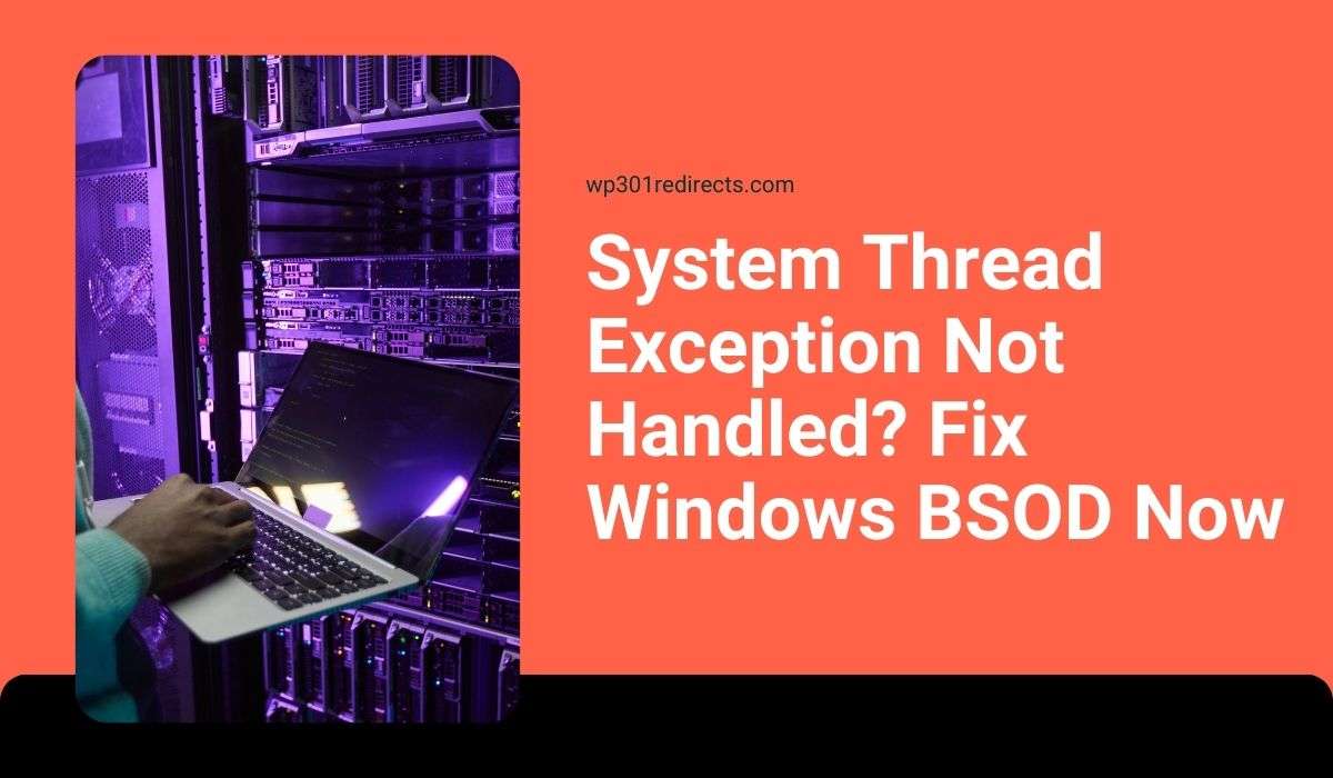 System Thread Exception Not Handled? Fix Windows BSOD Now