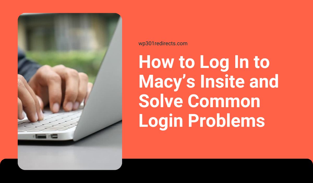 How to Log In to Macy’s Insite and Solve Common Login Problems