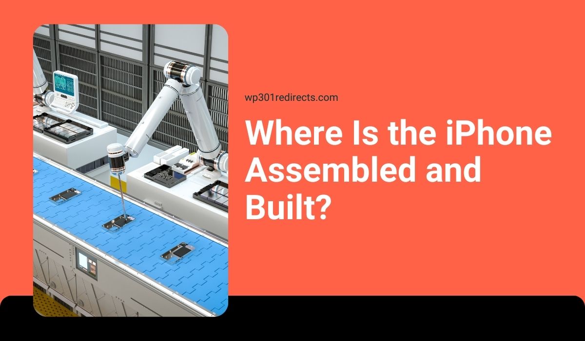 Where Is the iPhone Assembled and Built?